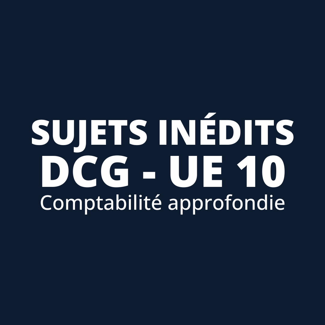Sujet et corrigé du DCG UE 10 - Comptabilité approfondie 2024 ...